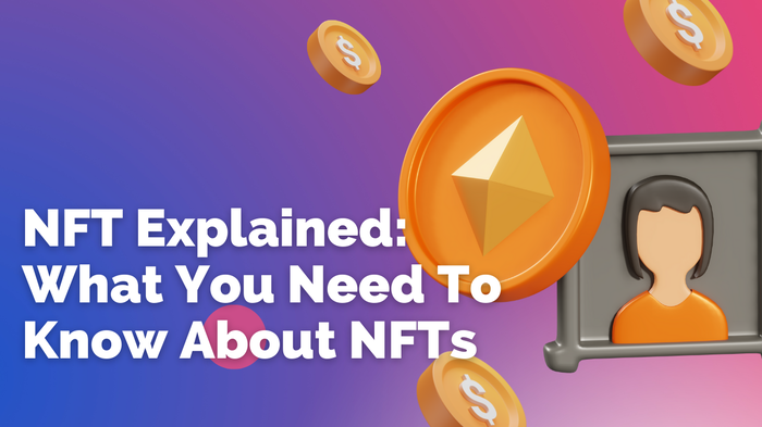 NFT Explained: What You Need To Know About NFTs